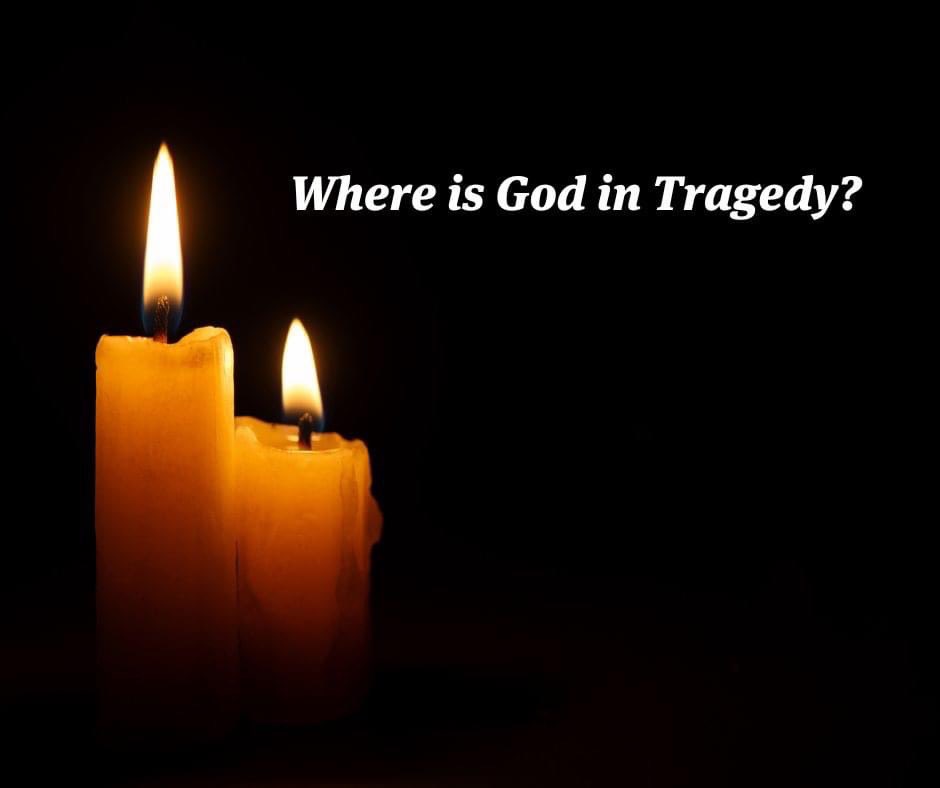 Where Is God In Tragedy